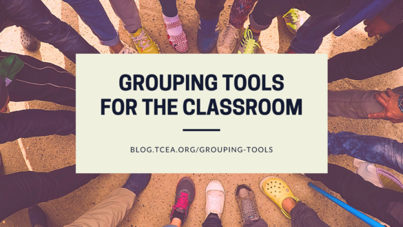 Grouping Tools for the Classroom – TCEA TechNotes Blog