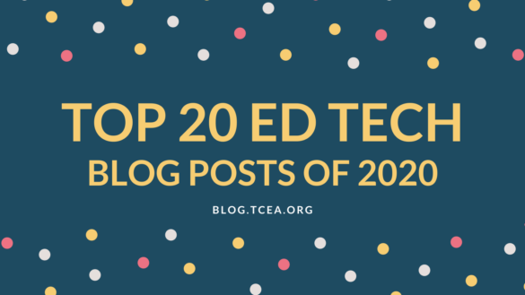 Our Top 20 Ed Tech Blogs of 2020 – TCEA TechNotes Blog