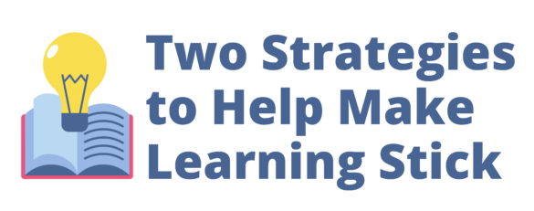 Two Strategies to Help Make Learning Stick – TCEA TechNotes Blog