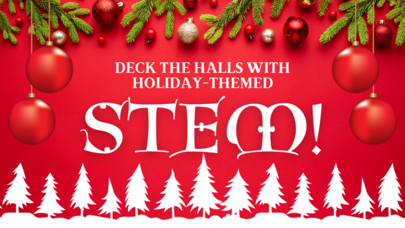 Deck the Halls with Holiday-Themed STEM Activities – TCEA TechNotes Blog