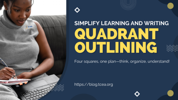 Quadrant Outlining: Simplify Learning and Writing – TCEA TechNotes Blog