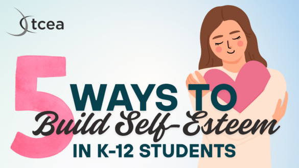 Five Ways to Build Self-Esteem in K-12 Students – TCEA TechNotes Blog