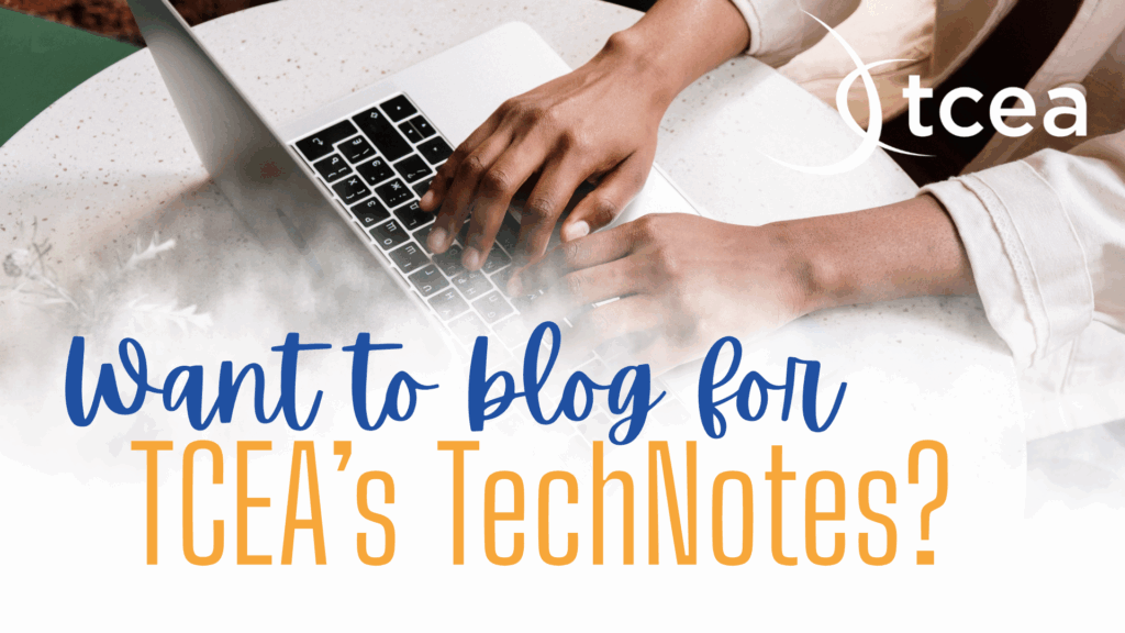 An Educator's Guide to Blogging for TCEA – TCEA TechNotes Blog