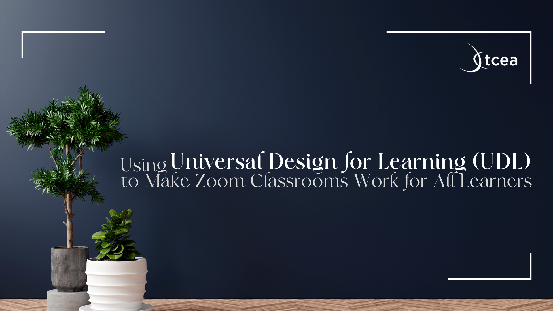 Using UDL to Make Zoom Classrooms Work for All Learners – TCEA ...