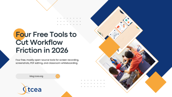 Four Free Tools to Cut Workflow Friction in 2026 – TCEA TechNotes Blog